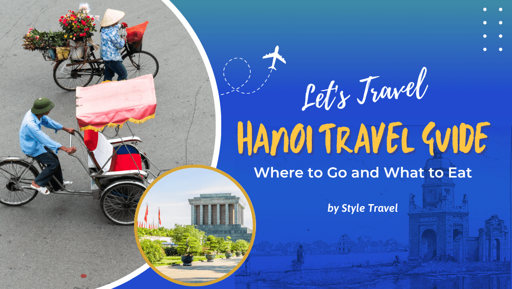 Hanoi Travel Guide: Where to Go and What to Eat